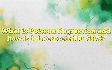 What Is Poisson Regression And How Is It Interpreted In Sas