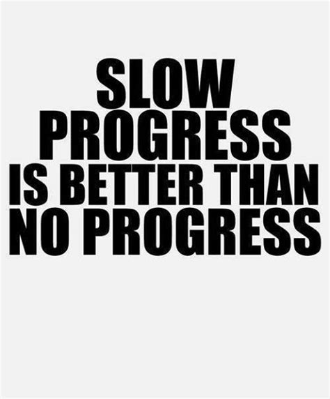 Slow Progress Is Better Than No Progress Pictures Photos And Images