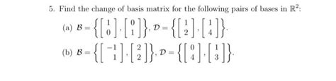 Solved Find The Change Of Basis Matrix For The Following Chegg Com