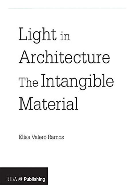 Download Light In Architecture The Intangible Material
