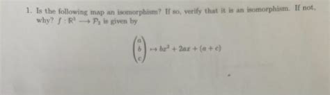 Solved Is The Following Map An Isomorphism If So Verify Chegg