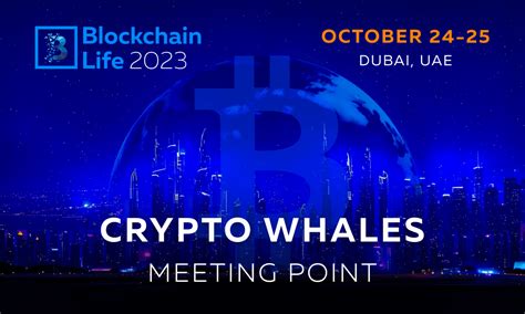 Blockchain Life 2023 In Dubai Crypto Whales Meeting Point Learn Everything Crypto Blockchain