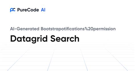 Build Great Bootstrapotifications Permission Datagrid Search Components Faster Using Ai Tools
