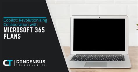 Copilot Revolutionizing Collaboration With Microsoft 365 Plans Concensus Technologies