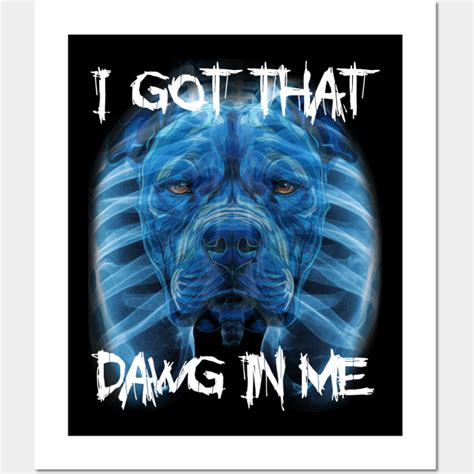 I Got That Dawg In Me Xray Pitbull Meme Humorous Quote Wall And Art