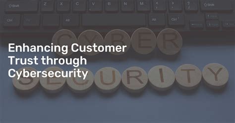 Enhancing Customer Trust Through Cybersecurity