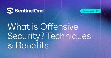 What Is Offensive Security Techniques And Benefits