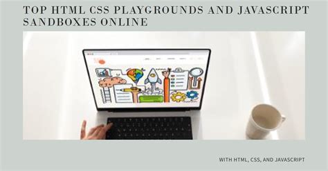 top html css playgrounds and javascript sandboxes online for learning