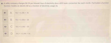 A Utility Company Charges 028 Per Kilowatt Hour Of Electricity Plus A