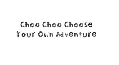 Choo Choo Choose Your Own Adventure By Choochoochoose