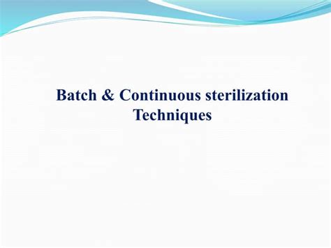 Batch And Continuous Sterilization Techniques Pptx Chemistry Science
