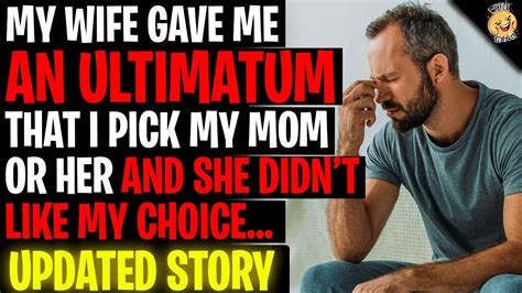 My Wife Gave Me An Ultimatum That I Either Choose My Mom Or Her R