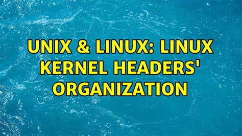 Unix And Linux Linux Kernel Headers Organization 3 Solutions Youtube
