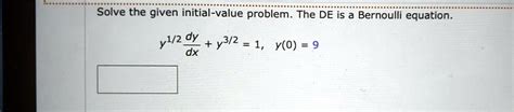 Solved Solve The Given Initial Value Problem The De Is A Bernoulli