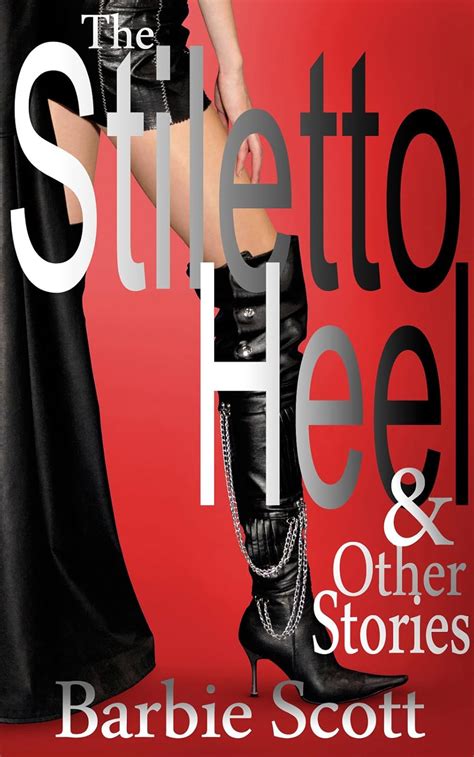 The Stiletto Heel And Other Stories Kindle Edition By Scott Barbie