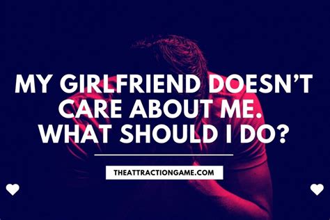My Girlfriend Doesnt Care About Me What Should I Do The Attraction Game