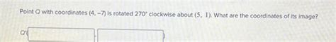 [answered] Point Q With Coordinates 4 7 Is Rotated 270 Clockwise About Kunduz