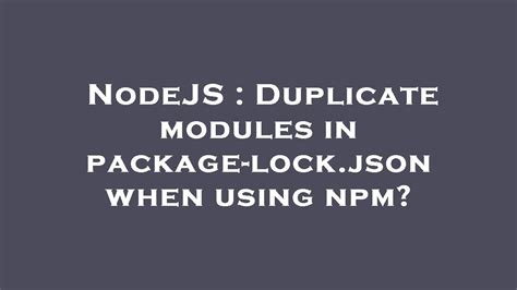 Nodejs Duplicate Modules In Package Lockjson When Using Npm Youtube