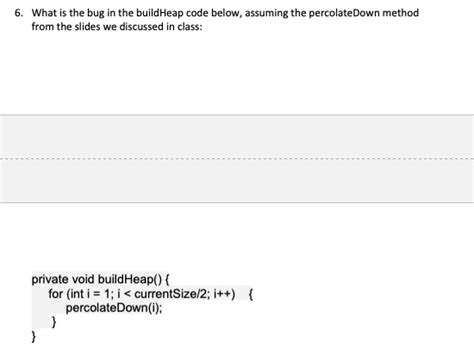 Solved What Is The Bug In The Buildheap Code Below Assuming