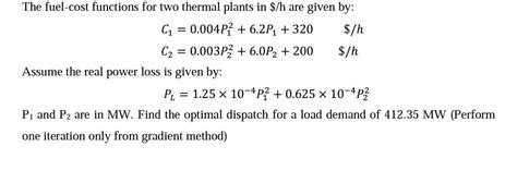 Solved The Fuel Cost Functions For Two Thermal Plants In H Chegg