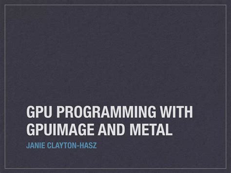 Gpu Programming With Gpuimage And Metal Ppt