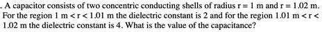 Solved A Capacitor Consists Of Two Concentric Conducting