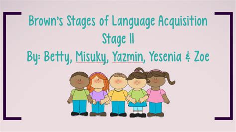 Browns Stages Of Language Acquisition By Misuky Martinez On Prezi
