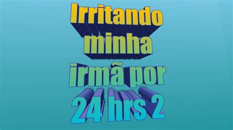 Irritando Minha Irmã Por 24 Hs 2 Youtube