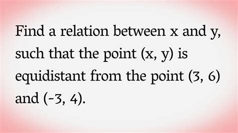 Find A Relation Between X And Y Such That The Point X Y Is Equidistant From The Point 3 6