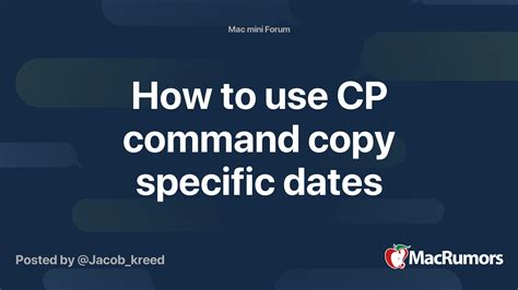 how to use cp command copy specific dates macrumors forums