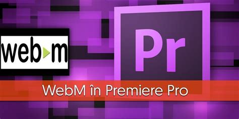 Plugin Pentru A Suporta Fișierele Webm în Premiere Pro