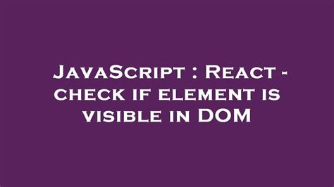 Javascript React Check If Element Is Visible In Dom Youtube
