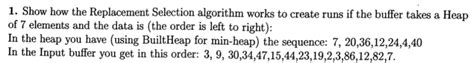 Solved 1 Show How The Replacement Selection Algorithm Works