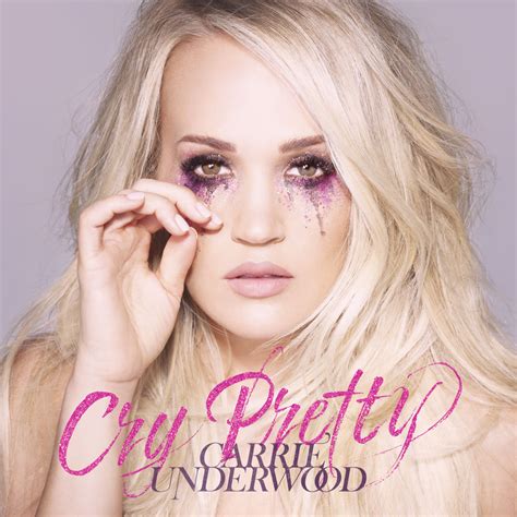 Carrie Underwood Cry Pretty Lyrics And Tracklist Genius
