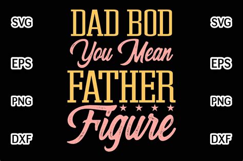 Dad Bod You Mean Father Figure Graphic By Journey With Craft · Creative