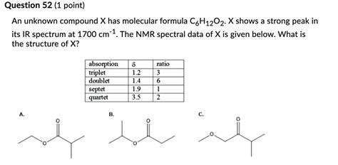 Question 52 1 Point An Unknown Compound X Has Molecular Formula C6h12o2 X Shows A Strong Peak In