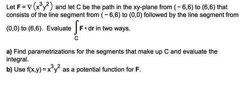 Solved Let F V X3y2 And Let C Be The Path In The Xy Plane