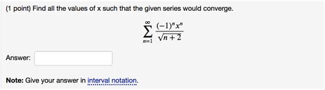 Solved Find All The Values Of X Such That The Given Series Chegg Com