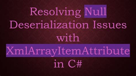 Resolving Null Deserialization Issues With Xmlarrayitemattribute In C Youtube