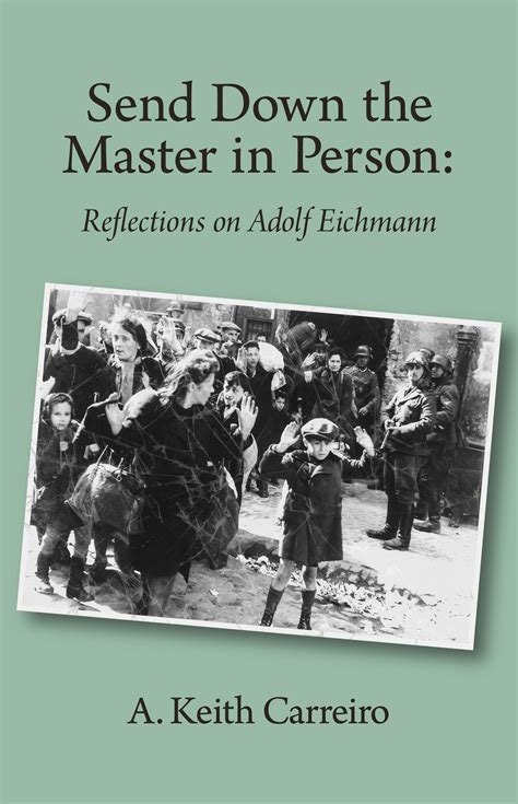 Send Down The Master In Person Reflections On Adolf Eichmann By A