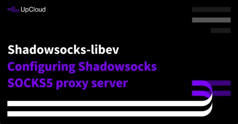 How To Install Shadowsocks Libev SOCKS5 Proxy Server UpCloud