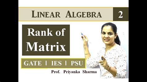Rank Of Matrix Part 2 Linear Algebra Engineering Mathematics For Gate Psus Ese Priyanka Maam
