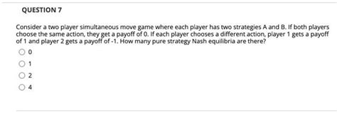 solved question 7 consider a two player simultaneous move