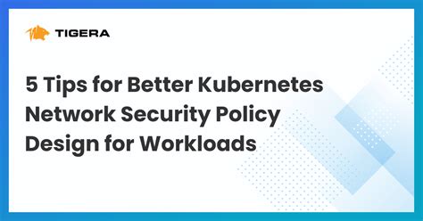 5 Tips For Better Kubernetes Network Security Policy Design For