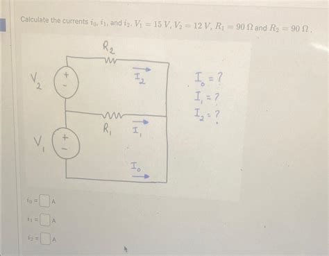 Solved Calculate The Currents I I And Chegg Com