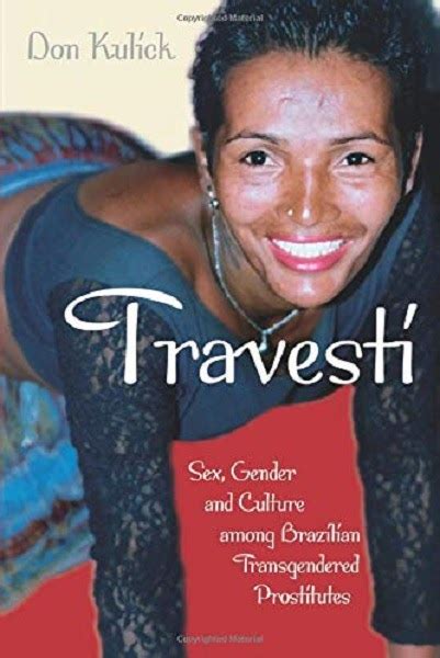 Don Kulick Travesti Sex Gender And Culture Among Transgender Biographies