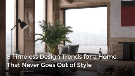 8 Timeless Design Trends For A Home That Never Goes Out Of Style