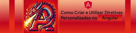 Como Criar E Utilizar Diretivas Personalizadas No Angular Danilo