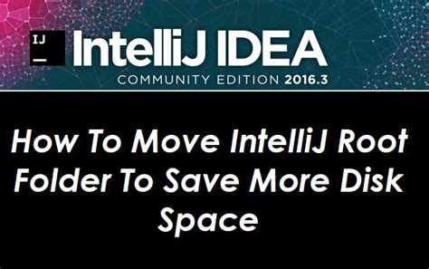 How To Move IntelliJ Root Folder To Save More Disk Space In Windows