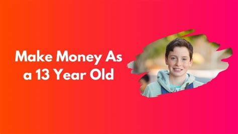 Make Money As A 13 Year Old 10 Executable Ways Make Me Money Now
